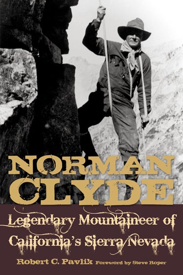 Norman Clyde: Legendary Mountaineer of California's Sierra Nevada ...